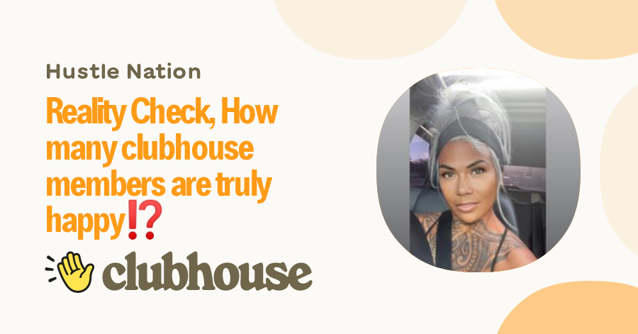 Join Reality Check, How many clubhouse members are truly happy⁉️