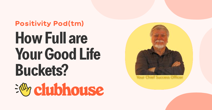 How Full are Your Good Life Buckets? - Positivity Pod(tm)