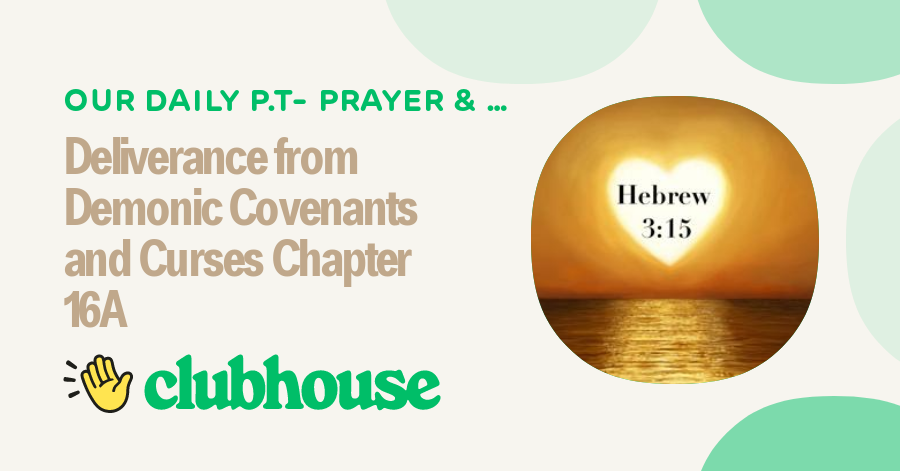 Join Deliverance from Demonic Covenants and Curses Chapter 16A