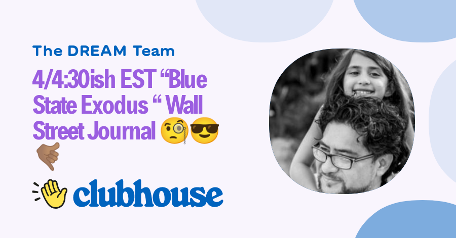4/4:30ish EST “Blue State Exodus “ Wall Street Journal 🧐😎🤙🏽