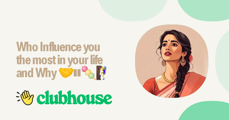 Who Influence you the most in your life and Why 🤝🫶🫰🍡🧗‍♀️