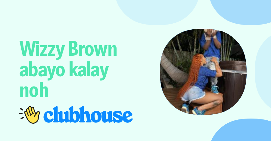 Wizzy Brown abayo kalay noh