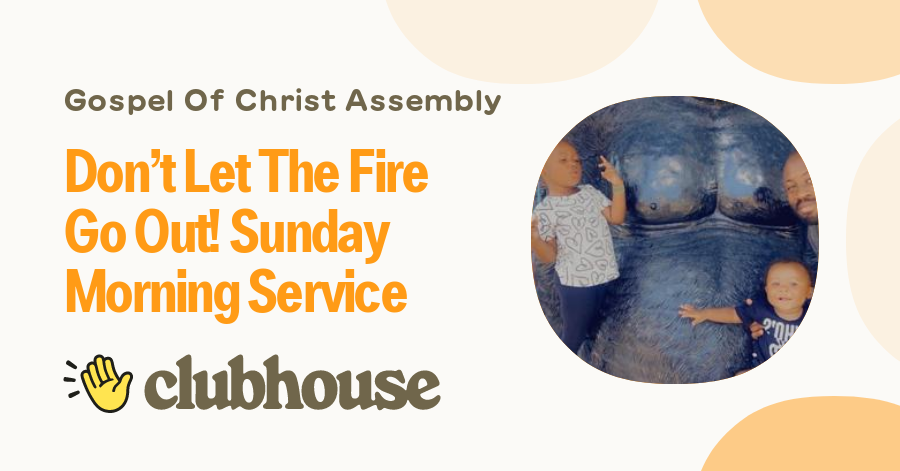 Don’t Let The Fire Go Out! Sunday Morning Service