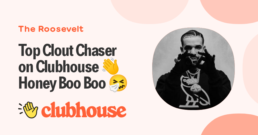 Top Clout Chaser on Clubhouse 👋 Honey Boo Boo 🤧