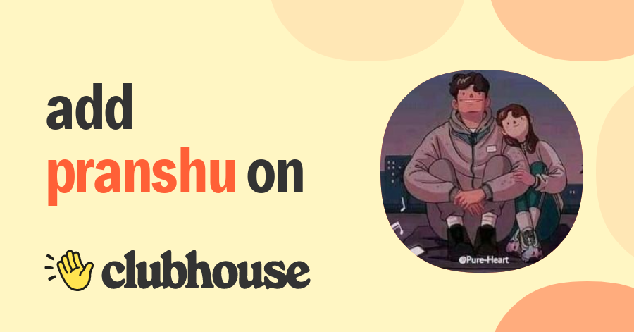 Pranshu ( ♡‿♡) - Clubhouse