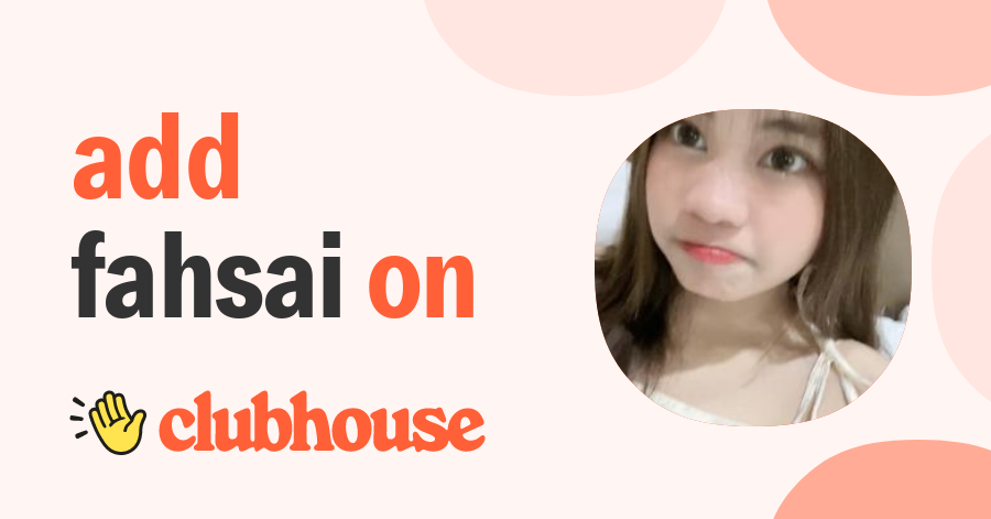 fahsai ʚ♡⃛ɞ - Clubhouse