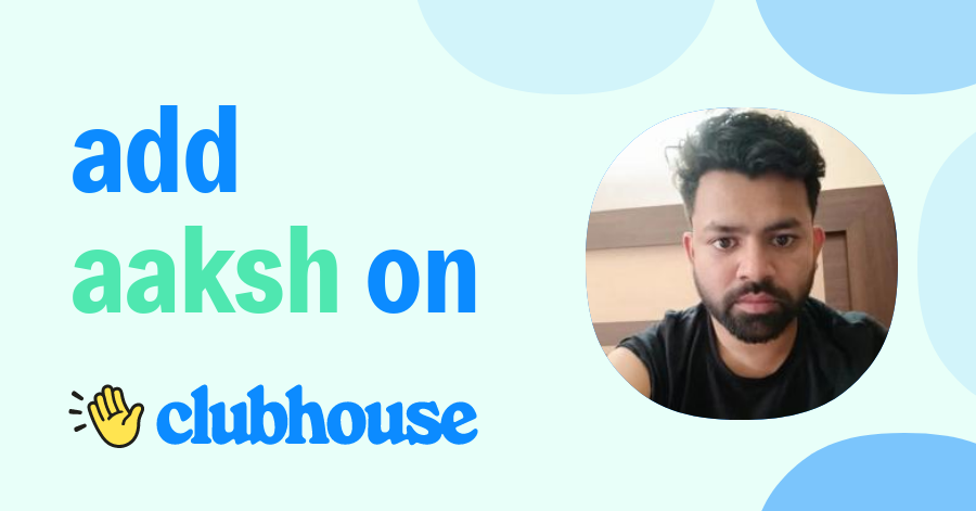 Aaksh G - Clubhouse