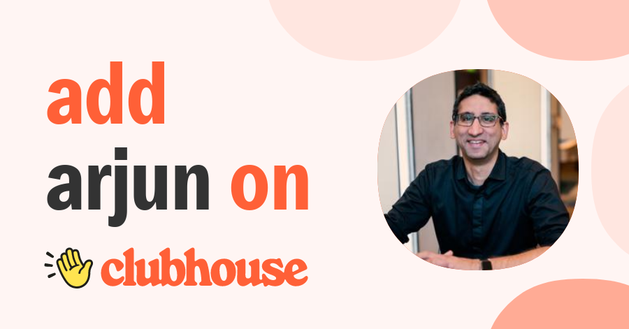 Arjun Chopra - Clubhouse