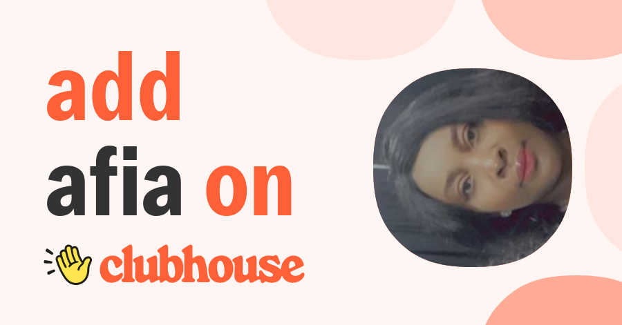 Afia Owusu - Clubhouse