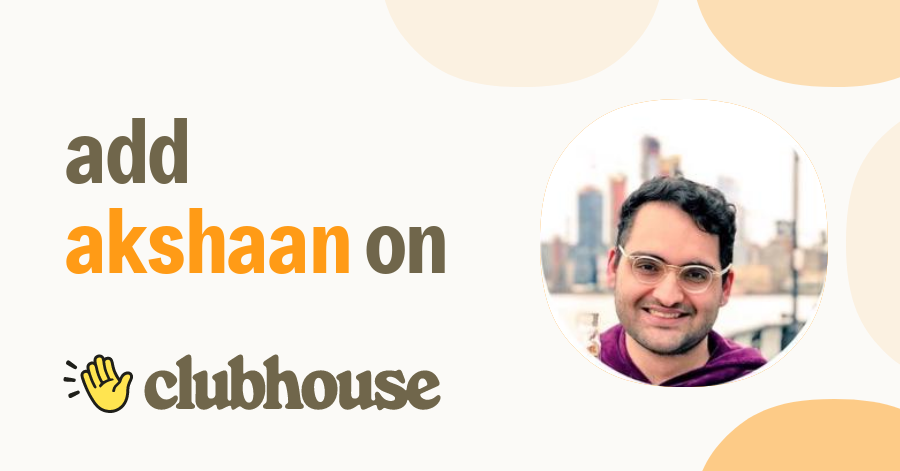 Akshaan Kakar - Clubhouse