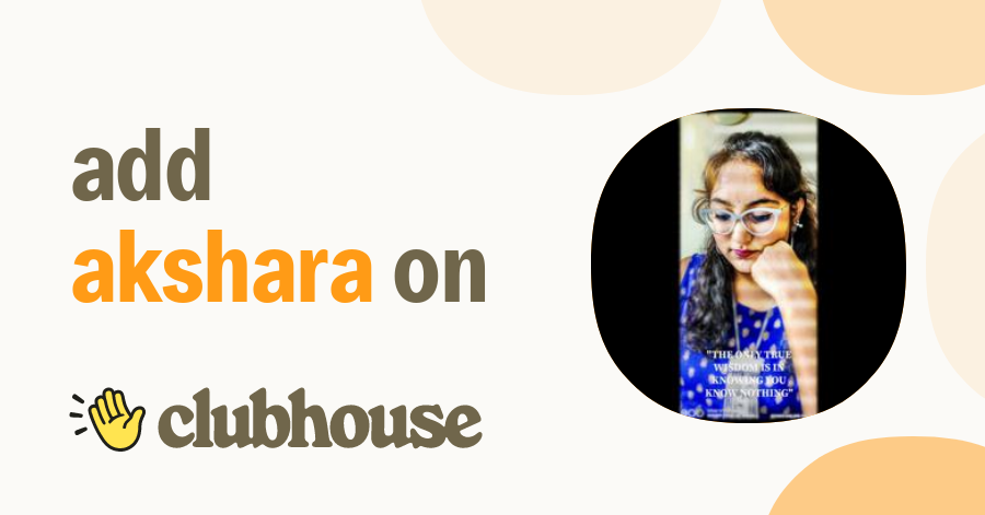 Akshara Kannan - Clubhouse