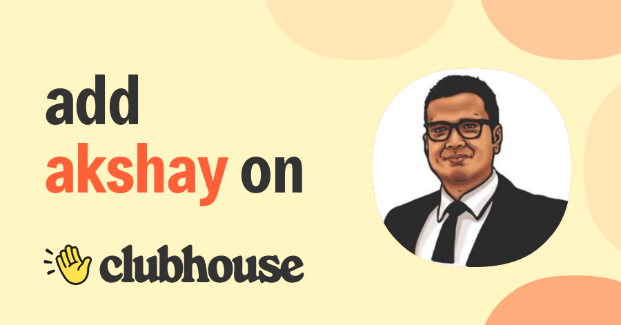 Akshay Gupta - Clubhouse