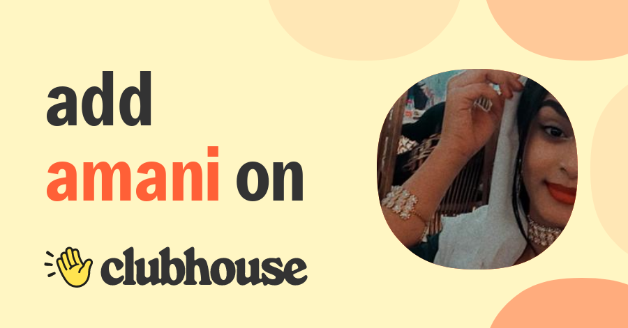 Amani Mohammed - Clubhouse