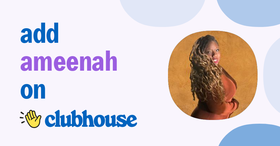 Ameenah Asante - Clubhouse