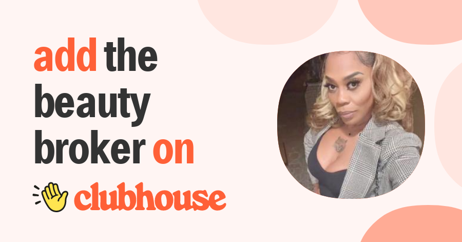 The Beauty Broker - Clubhouse