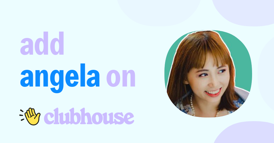 Angela Chen - Clubhouse
