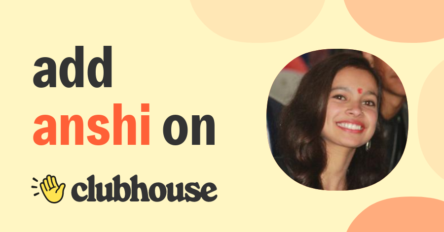 Anshi Kothari - Clubhouse