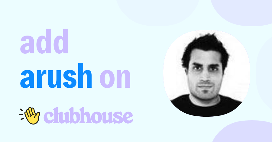 Arush Sehgal - Clubhouse