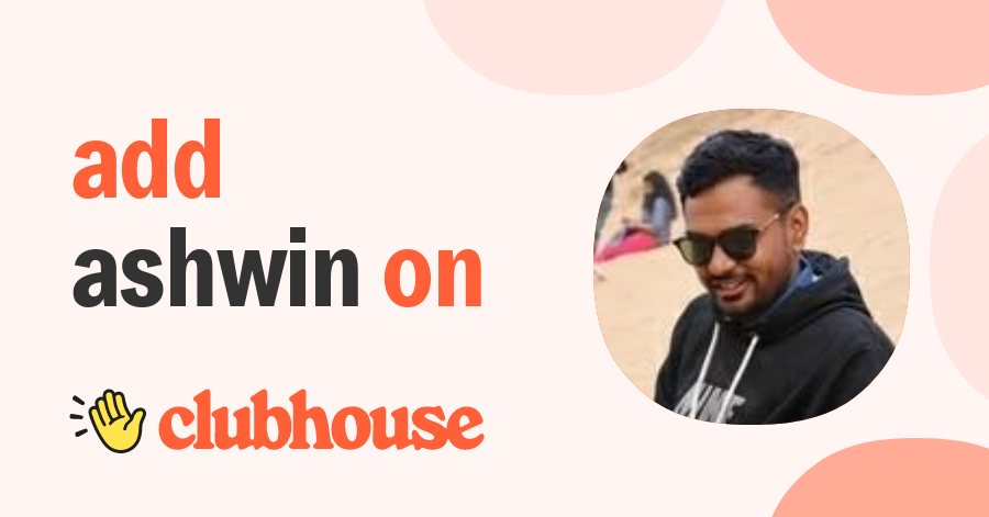 Ashwin Rajesh - Clubhouse