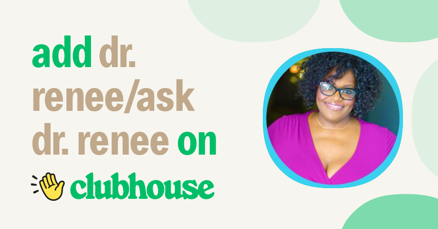 Dr. Renee/Ask Dr. Renee - Clubhouse