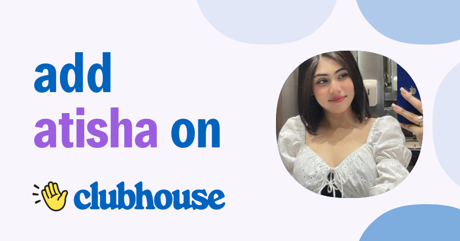 Atisha .♡ - Clubhouse