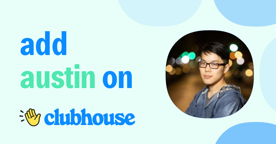 Austin Zhang - Clubhouse