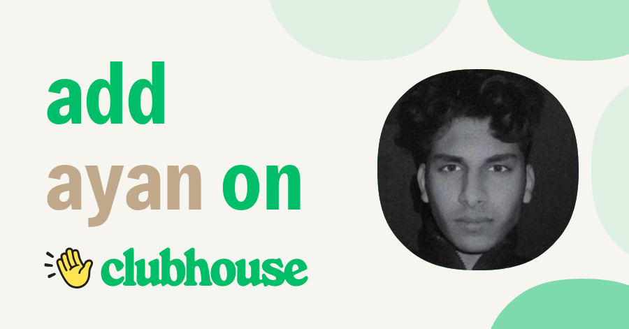 Ayan Ahmad - Clubhouse
