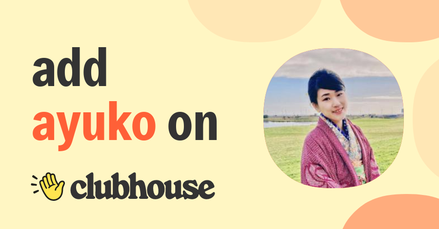 Ayuko 小泉八雲の末裔 - Clubhouse