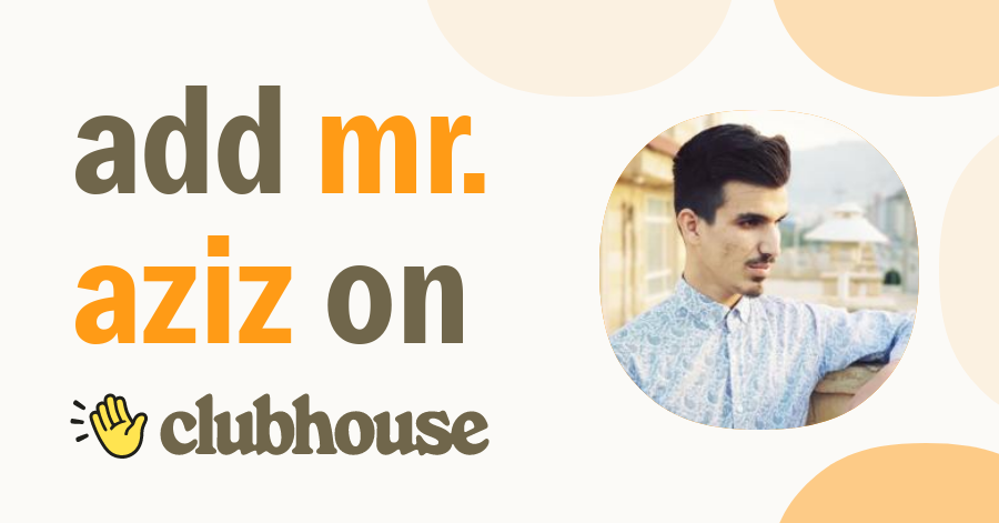 Mr. Aziz - Clubhouse