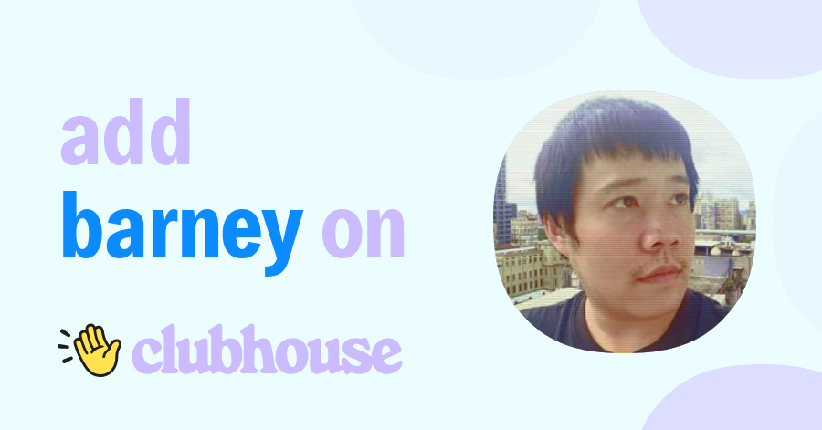 Barney Chen - Clubhouse