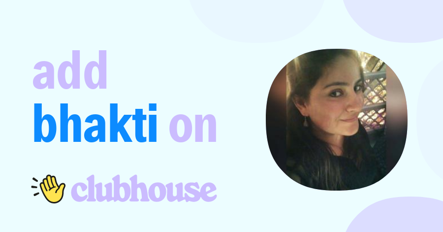 Bhakti Arora - Clubhouse