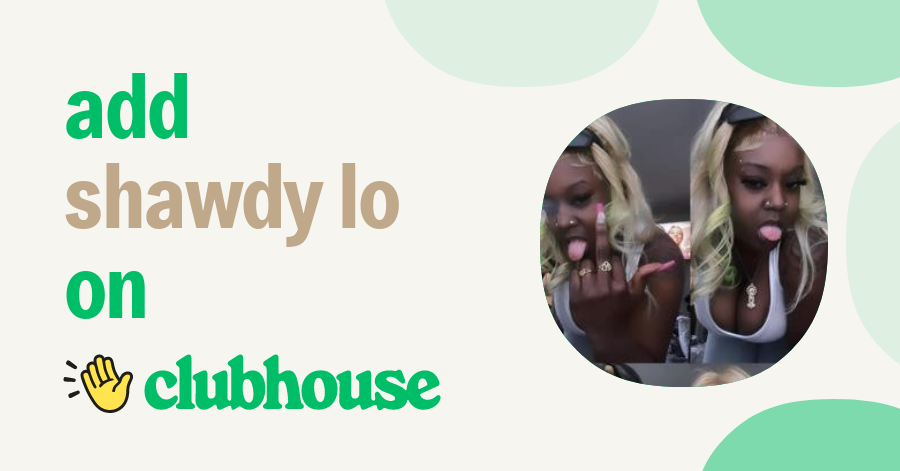 shawdy lo - Clubhouse