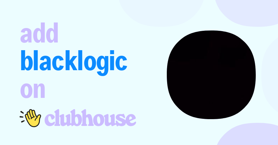 Blacklogic . - Clubhouse
