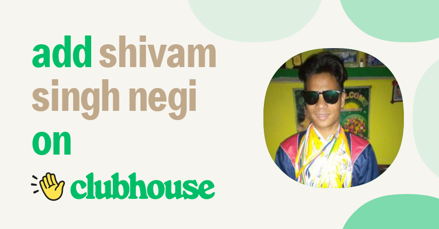 Shivam Singh Negi - Clubhouse