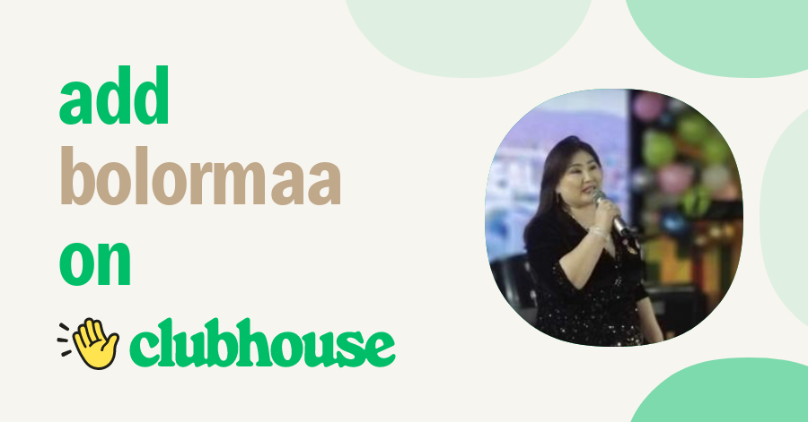 Bolormaa Tumurbaatar - Clubhouse