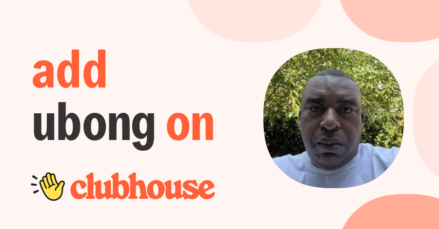 UBONG AKPAN - Clubhouse
