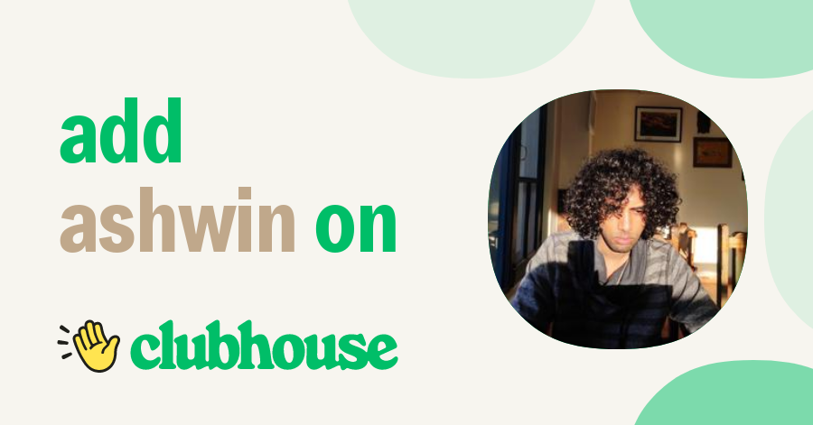 Ashwin Hariharan - Clubhouse