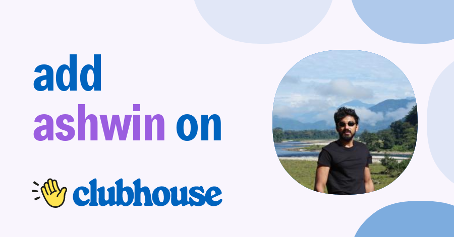 Ashwin Gopinath - Clubhouse