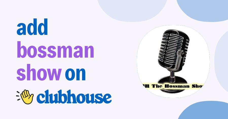 Bossman Show - Clubhouse