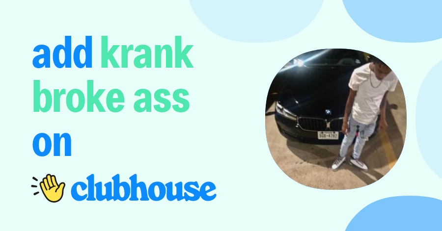 krank broke ass - Clubhouse
