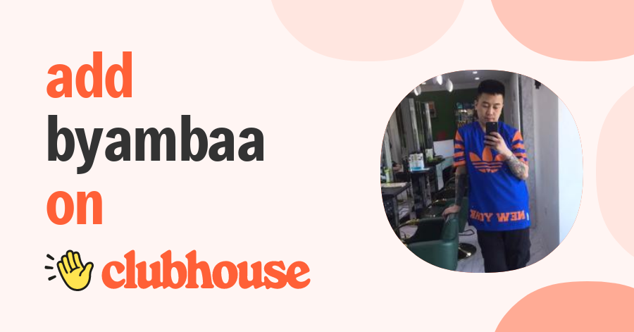 Byambaa Byambaa - Clubhouse