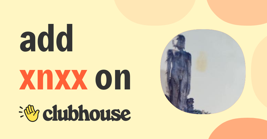 Xnxx Xnxx - Clubhouse