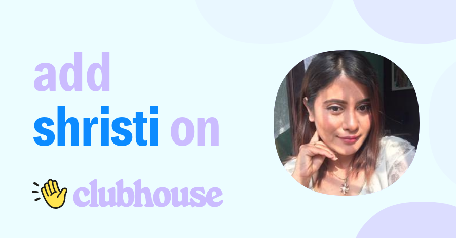 Shristi Shakya - Clubhouse