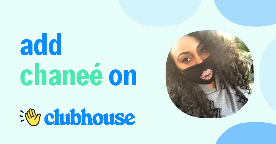 Chaneé :-) - Clubhouse