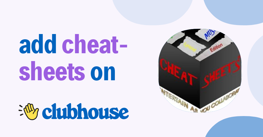 Cheat-Sheets - Clubhouse