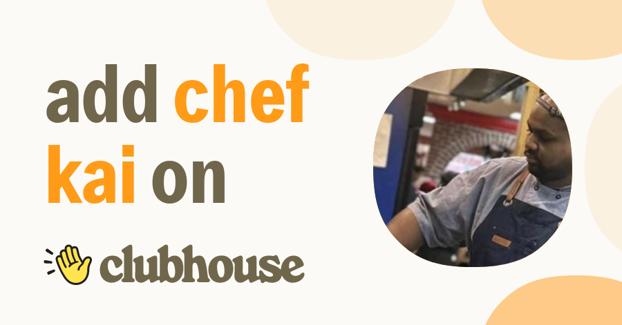 Chef Kai - Clubhouse