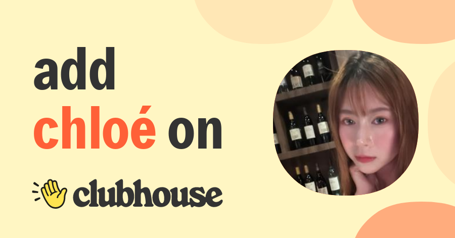 Chloé ʕ•́ᴥ•̀ʔっ♡ - Clubhouse