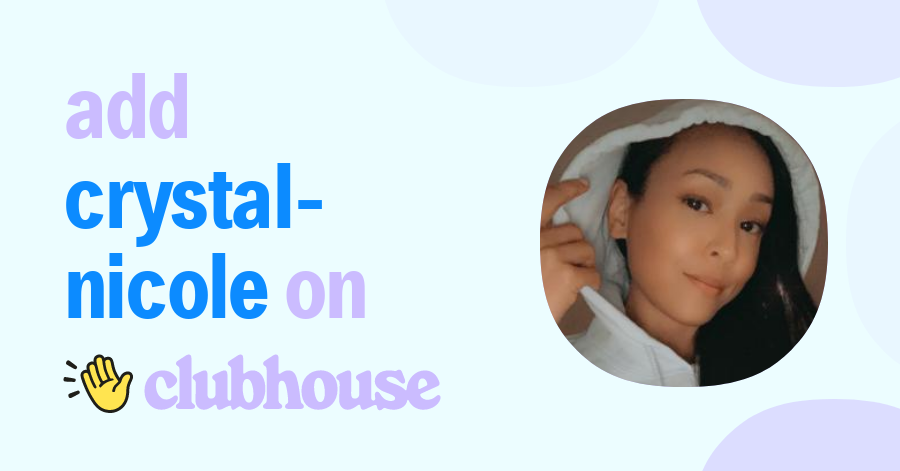 Crystal-Nicole B. - Clubhouse