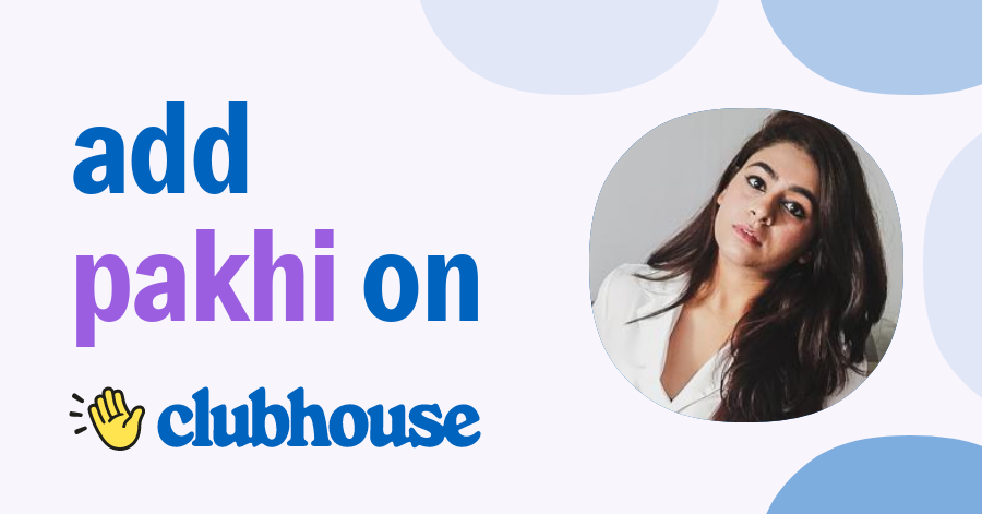 Pakhi Sharma - Clubhouse