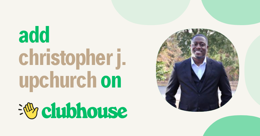 Christopher J. Upchurch - Clubhouse